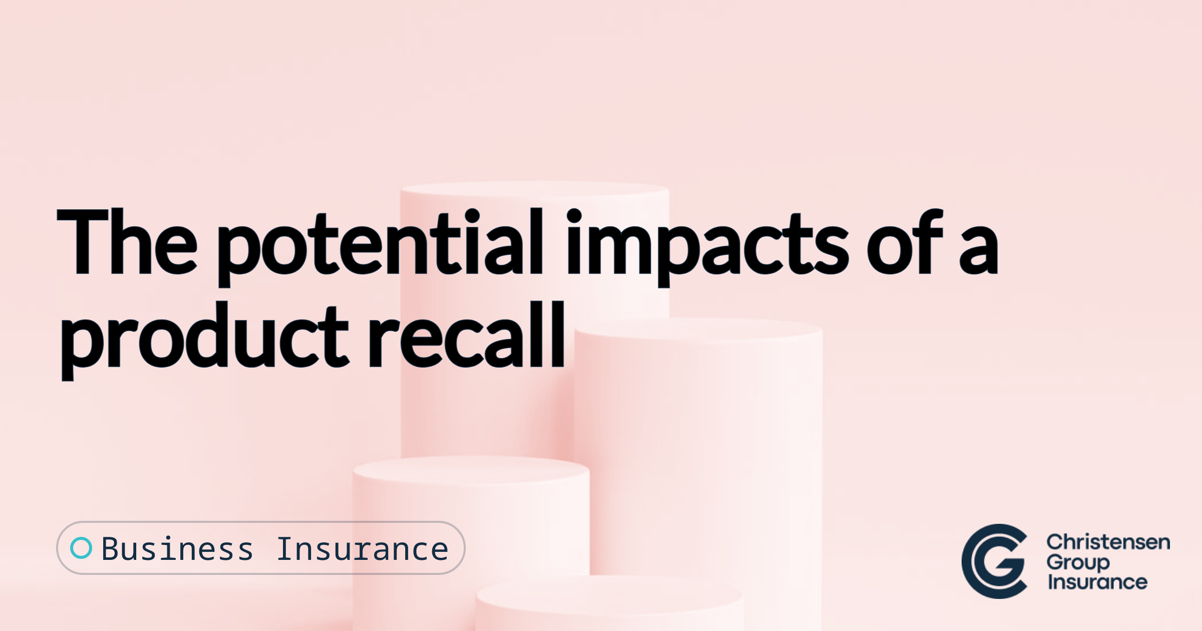 The potential impacts of a product recall | Christensen Group