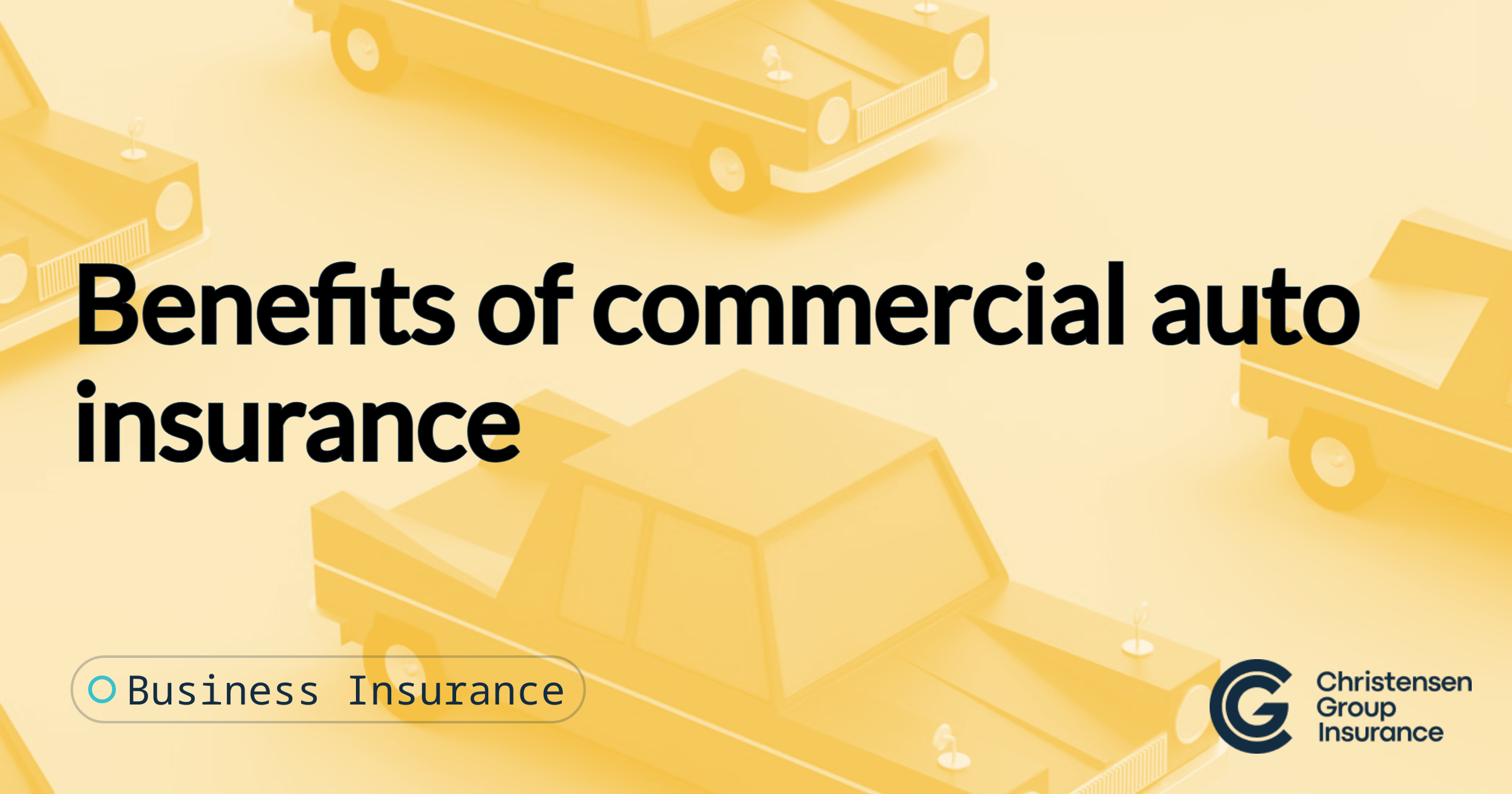 Benefits of commercial auto insurance | Christensen Group