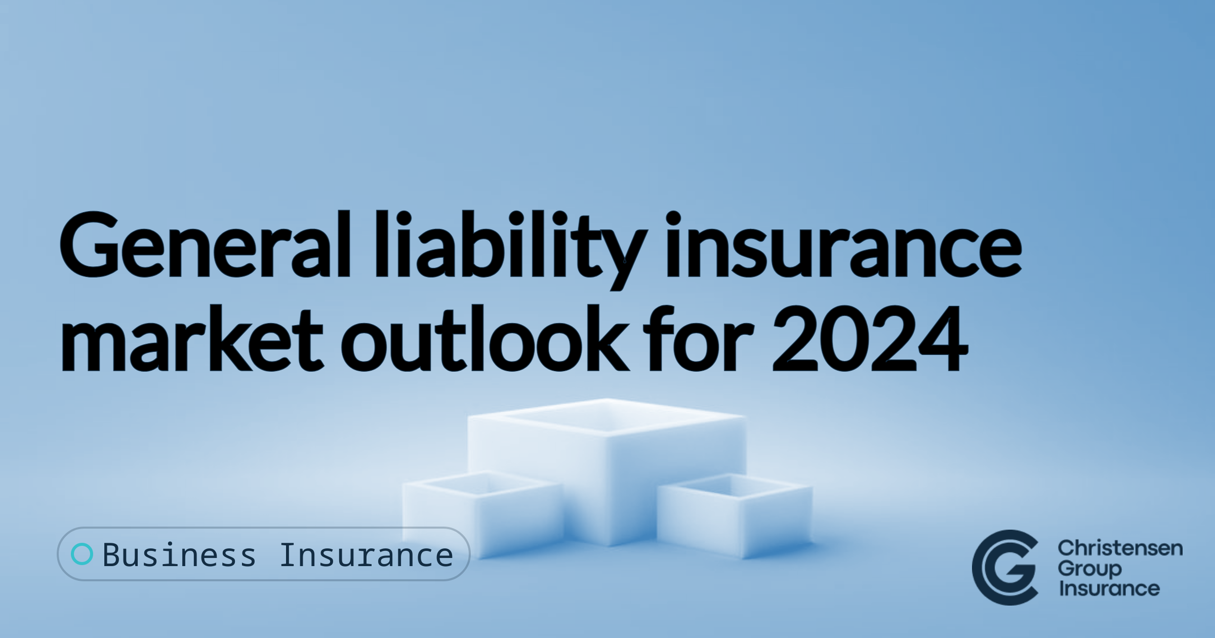 General liability insurance market outlook for 2024 | Christensen Group