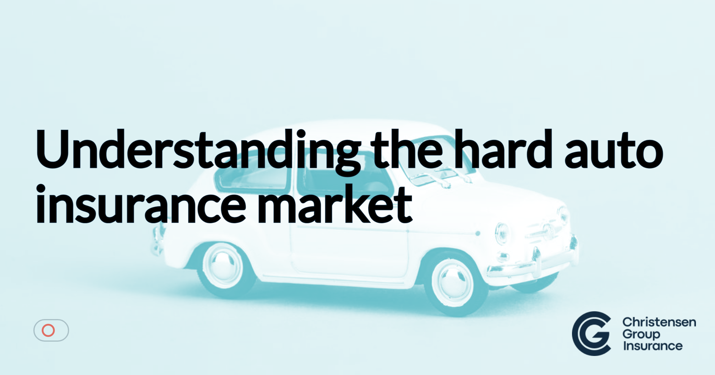 Understanding the hard auto insurance market | Christensen Group