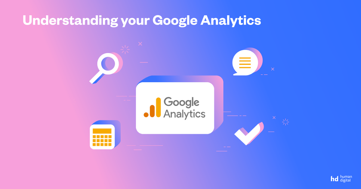 Understanding your Google Analytics | Human Digital Insights