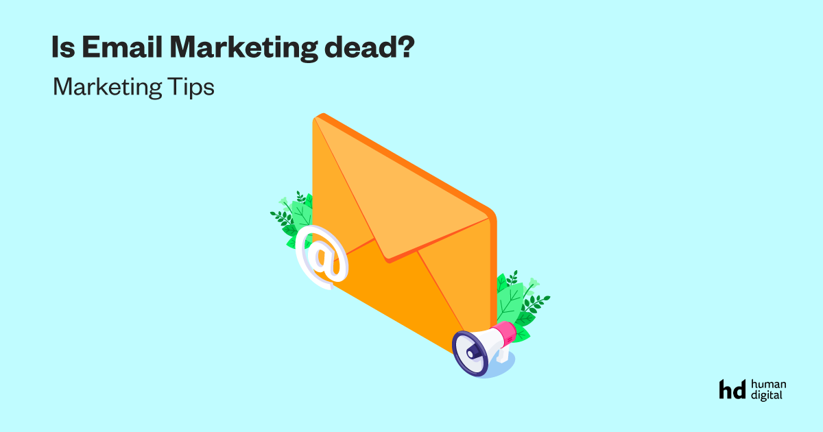 Is Email Marketing dead? | Human Digital Insights