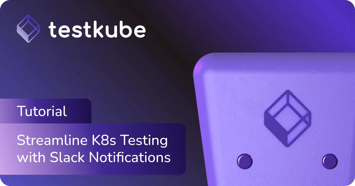 Streamline K8s Testing With Testkubes Slack Notifications 