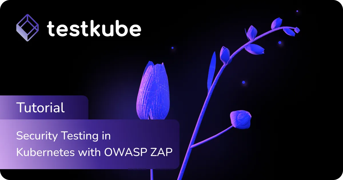 Security Testing in Kubernetes with OWASP ZAP and Testkube