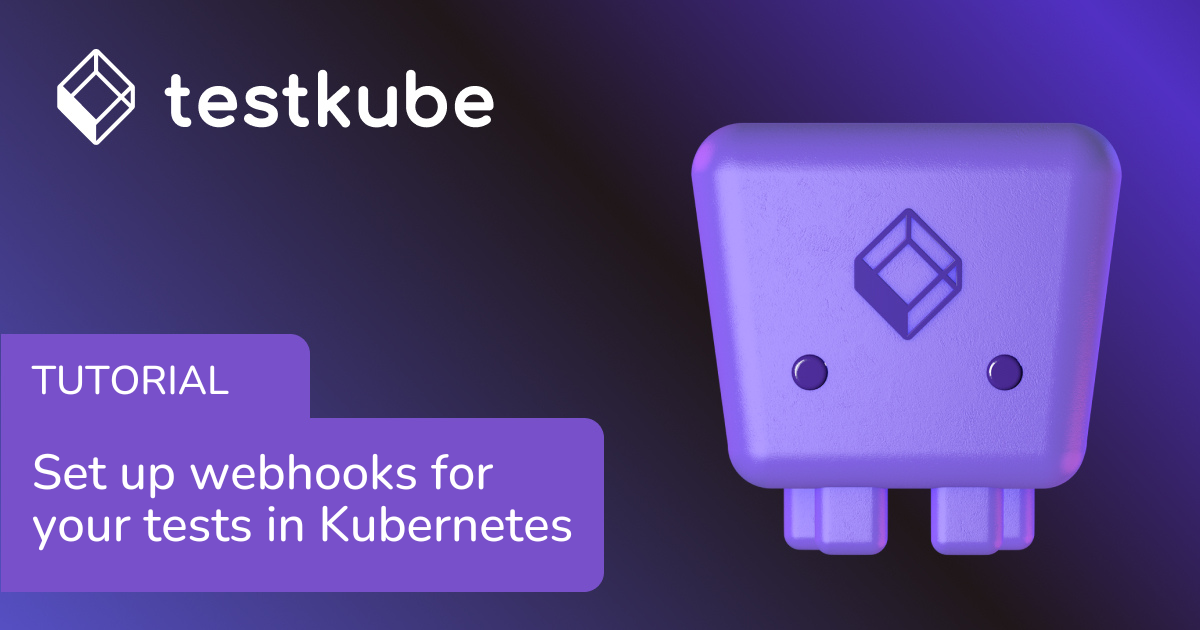 Empowering Kubernetes Tests with Webhooks