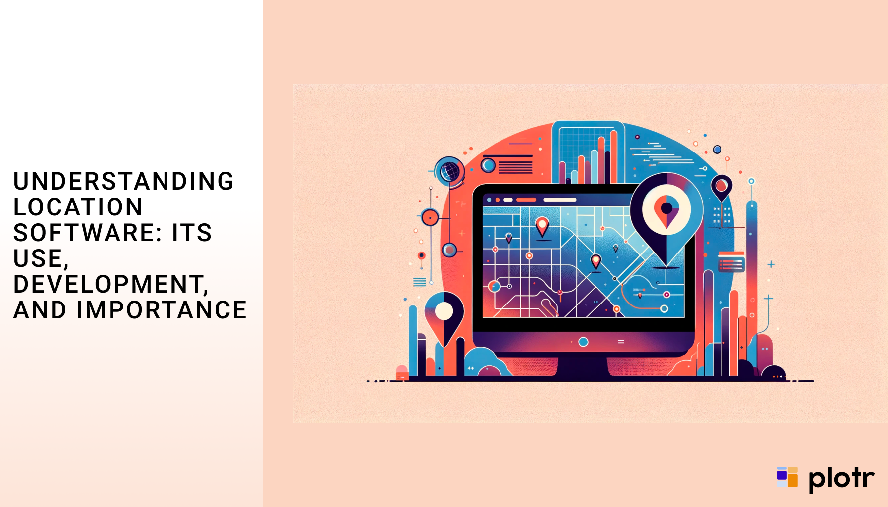 Understanding Location Software: Its Use, Development, and Importance ...