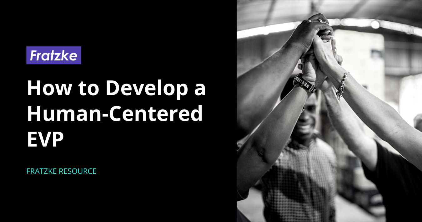 How to Develop a Human-Centered Employee Value Proposition - Fratzke ...