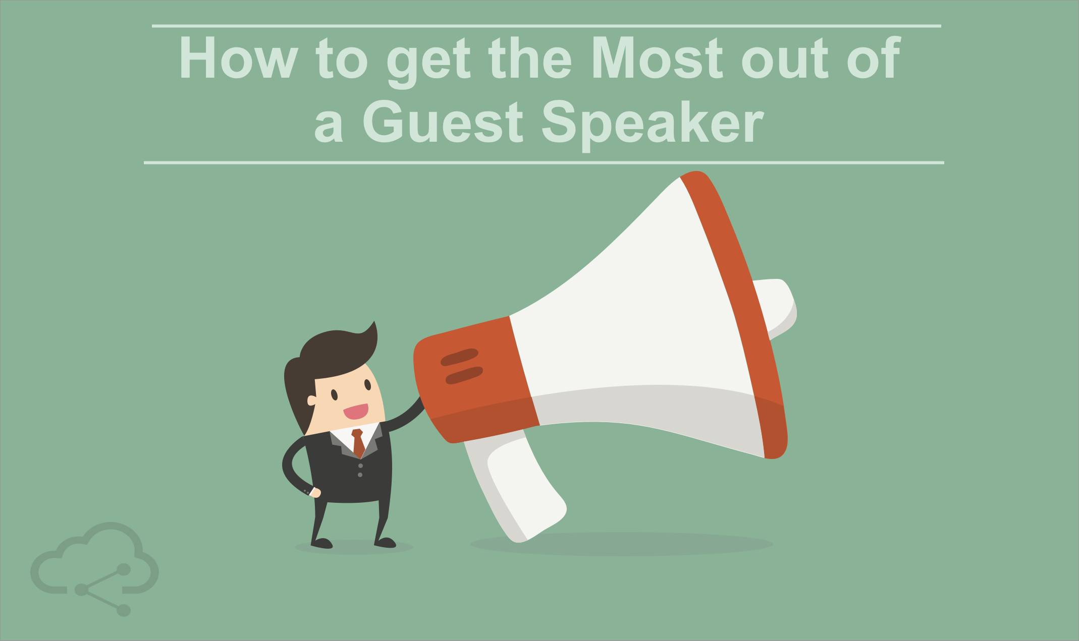 How to get the Most out of a Guest Speaker | Cloud Campaign