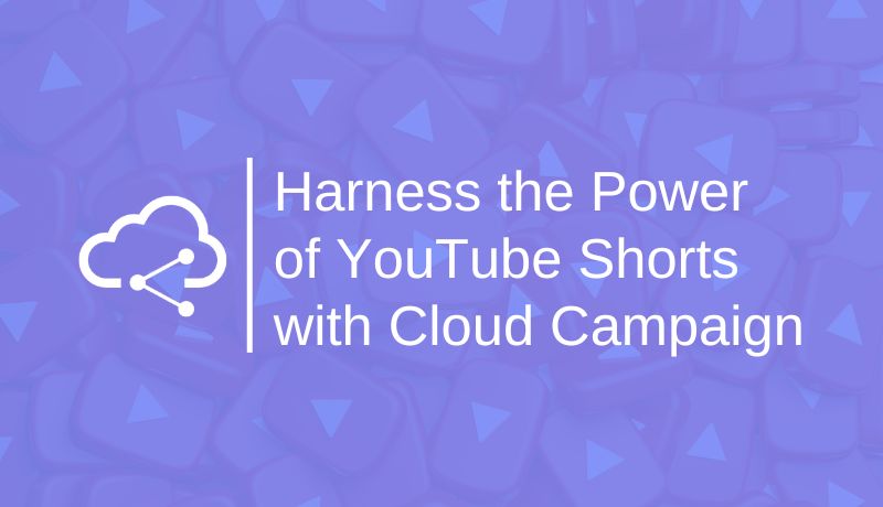Harness the power of YouTube Shorts with Cloud Campaign | Cloud Campaign