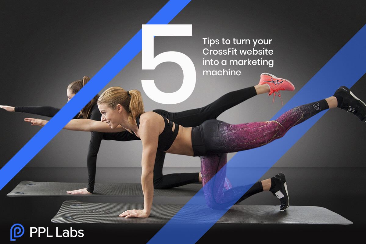 5 Tips To Turn Your CrossFit Website Into A Marketing Machine | PPL Labs