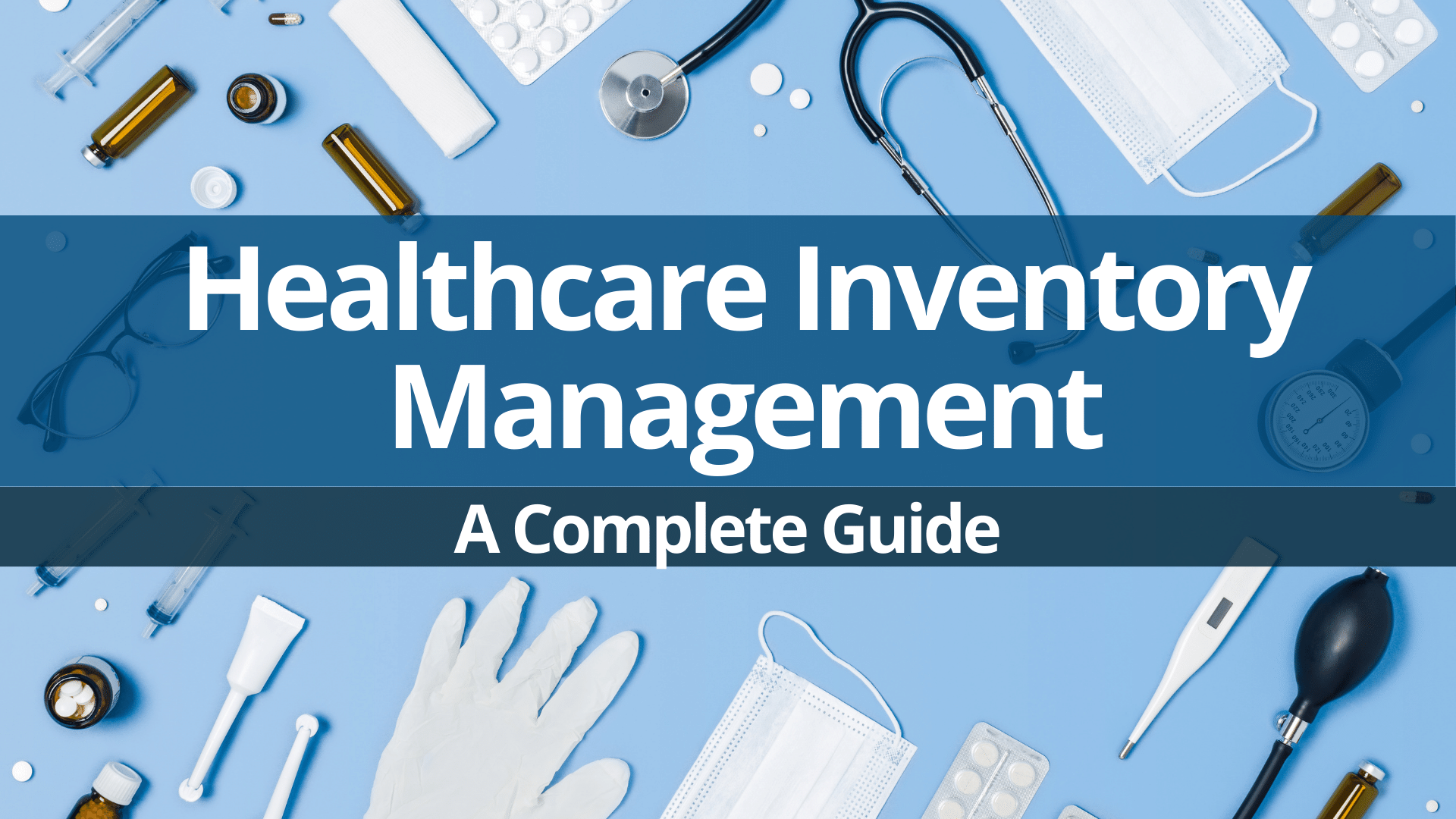 Healthcare Inventory Management : A Complete Guide (2024)