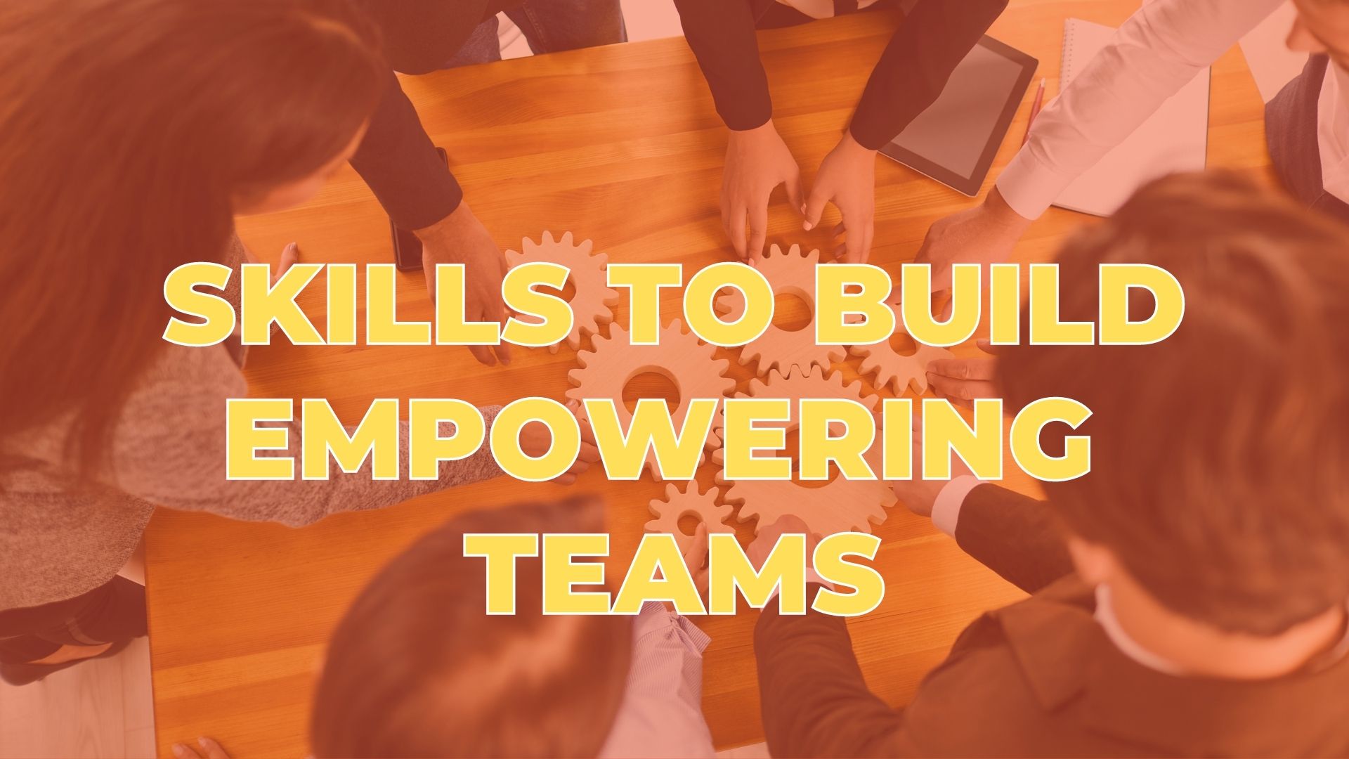 Encouraging Essential Teamwork Skills for Leaders