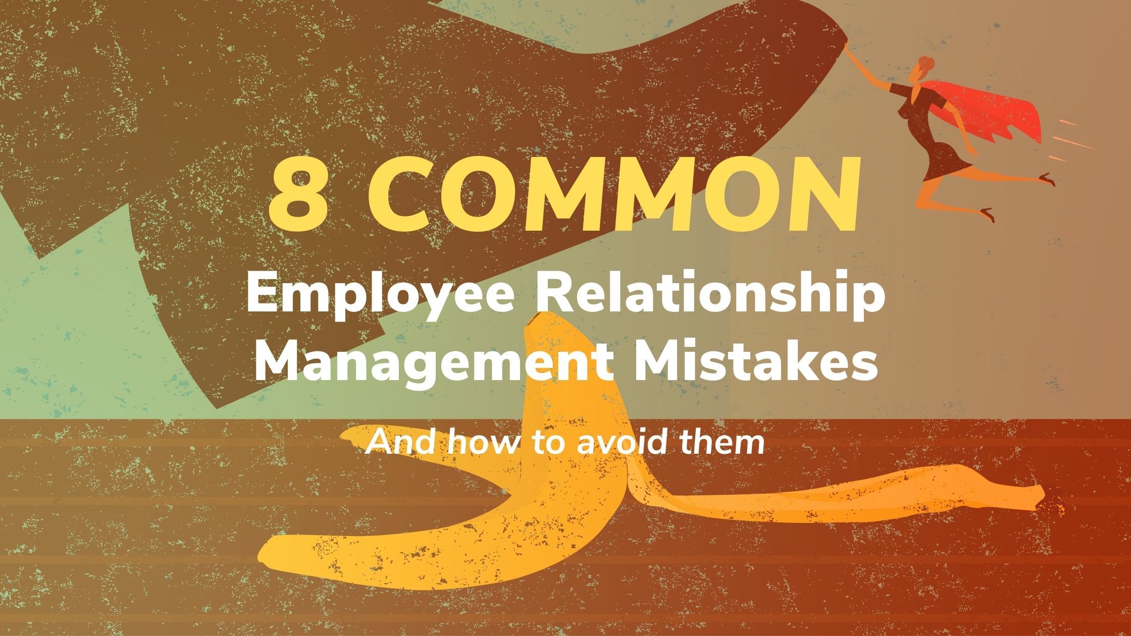 Fixing Employee Relationship Mistakes: 8 Common Errors