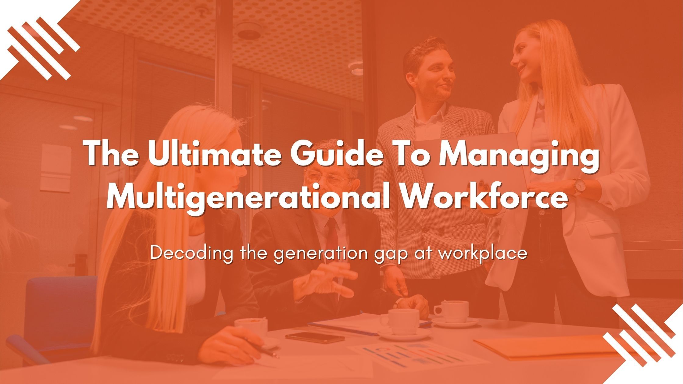Managing Multigenerational Workforce: Ultimate Guide 2021