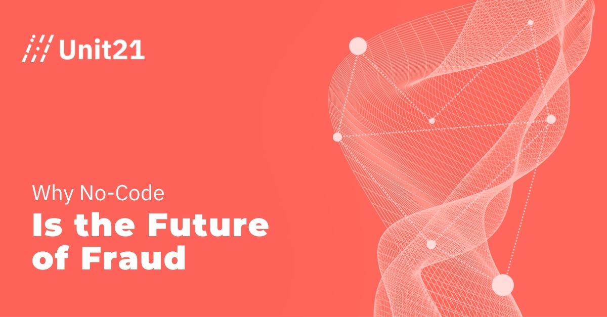 Why No-Code Is the Future of Fraud - Blog | Unit21