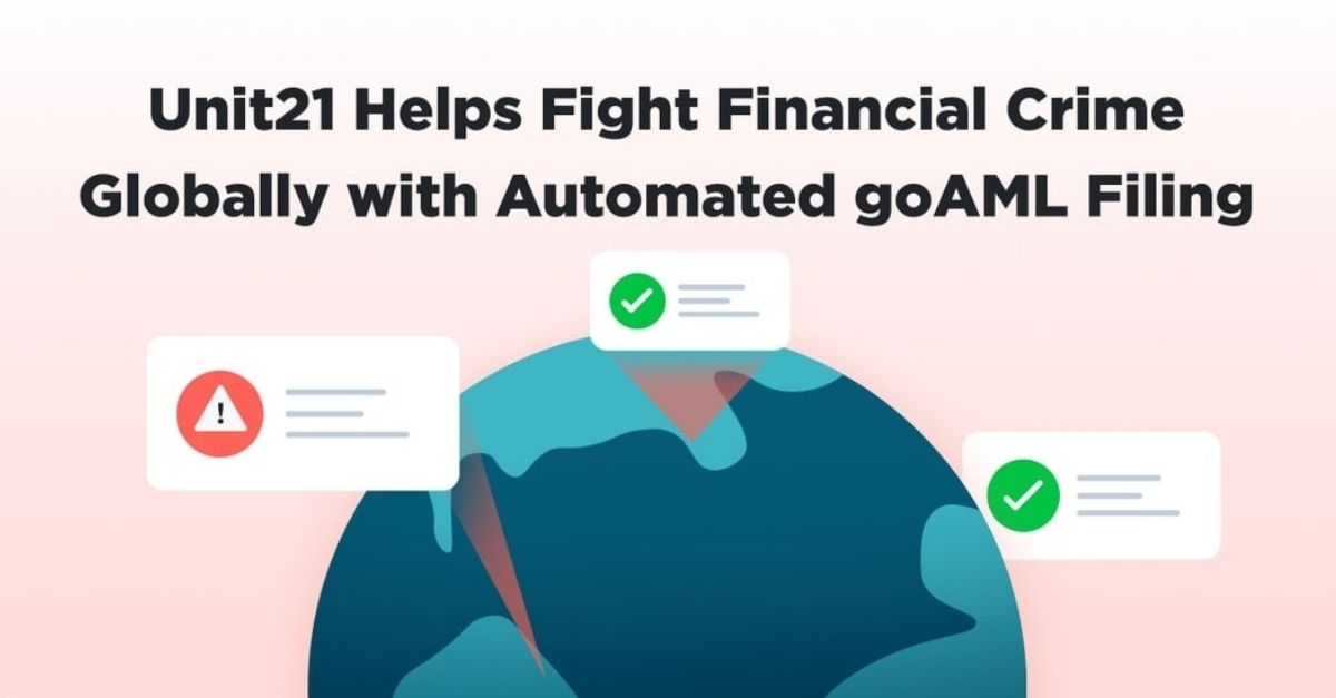Unit21 Helps Fight Financial Crime Globally with Automated goAML Filing ...
