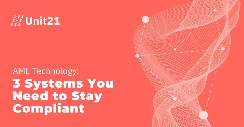 AML Technology: 3 Systems You Need to Stay Compliant - Blog | Unit21