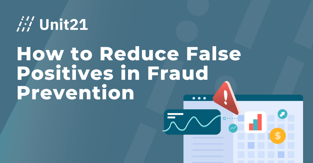 How to Reduce False Positives in Fraud Prevention - Blog | Unit21