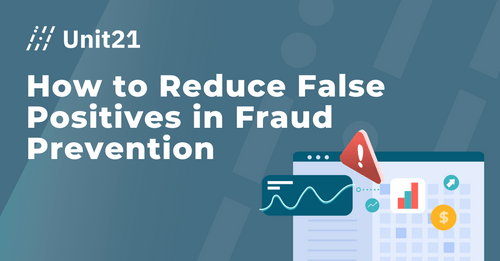 How to Reduce False Positives in Fraud Prevention - Blog | Unit21