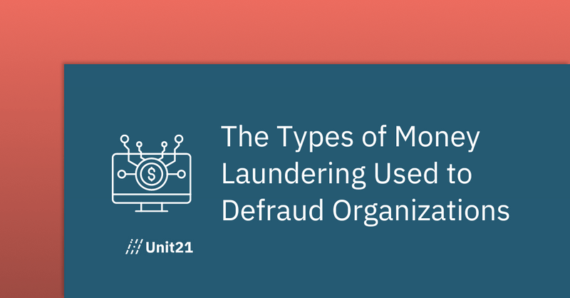 The Types of Money Laundering Used to Defraud Organizations - Blog | Unit21
