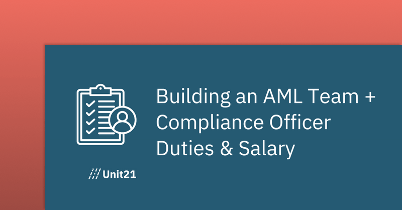 Building an AML Team + Compliance Officer Duties & Salary - Blog | Unit21