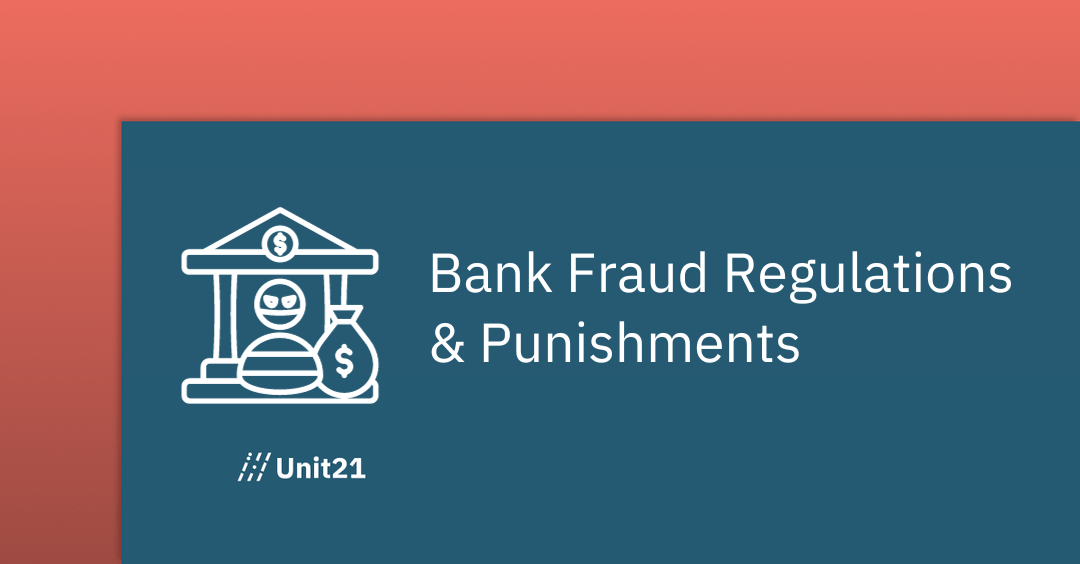 Bank Fraud Regulations & Punishments - Blog | Unit21