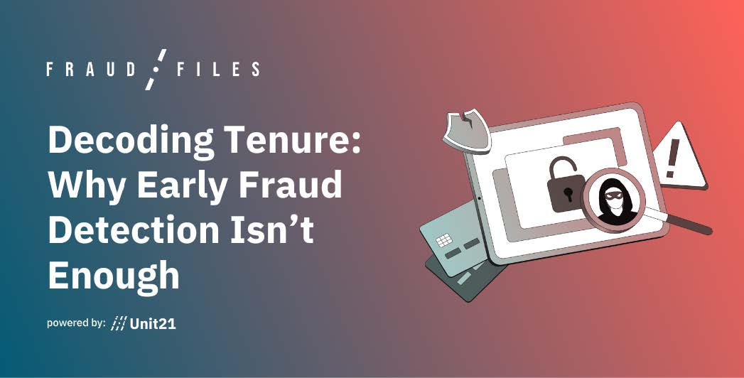 Decoding Tenure: Why Early Fraud Detection Isn’t Enough - Blog | Unit21