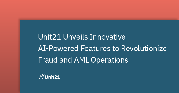 Unit21 Unveils Innovative AI-Powered Features to Revolutionize Fraud ...