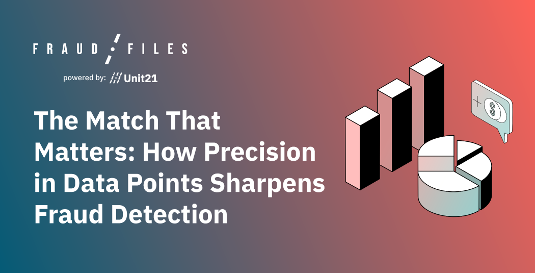 The Match That Matters: How Precision in Data Points Sharpens Fraud Detection - Blog | Unit21