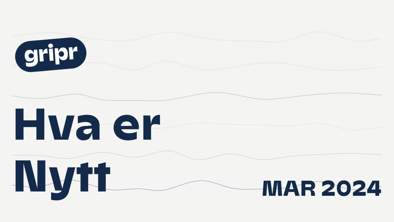 Gripr blogg - Hva er nytt i Gripr - Mars 2024