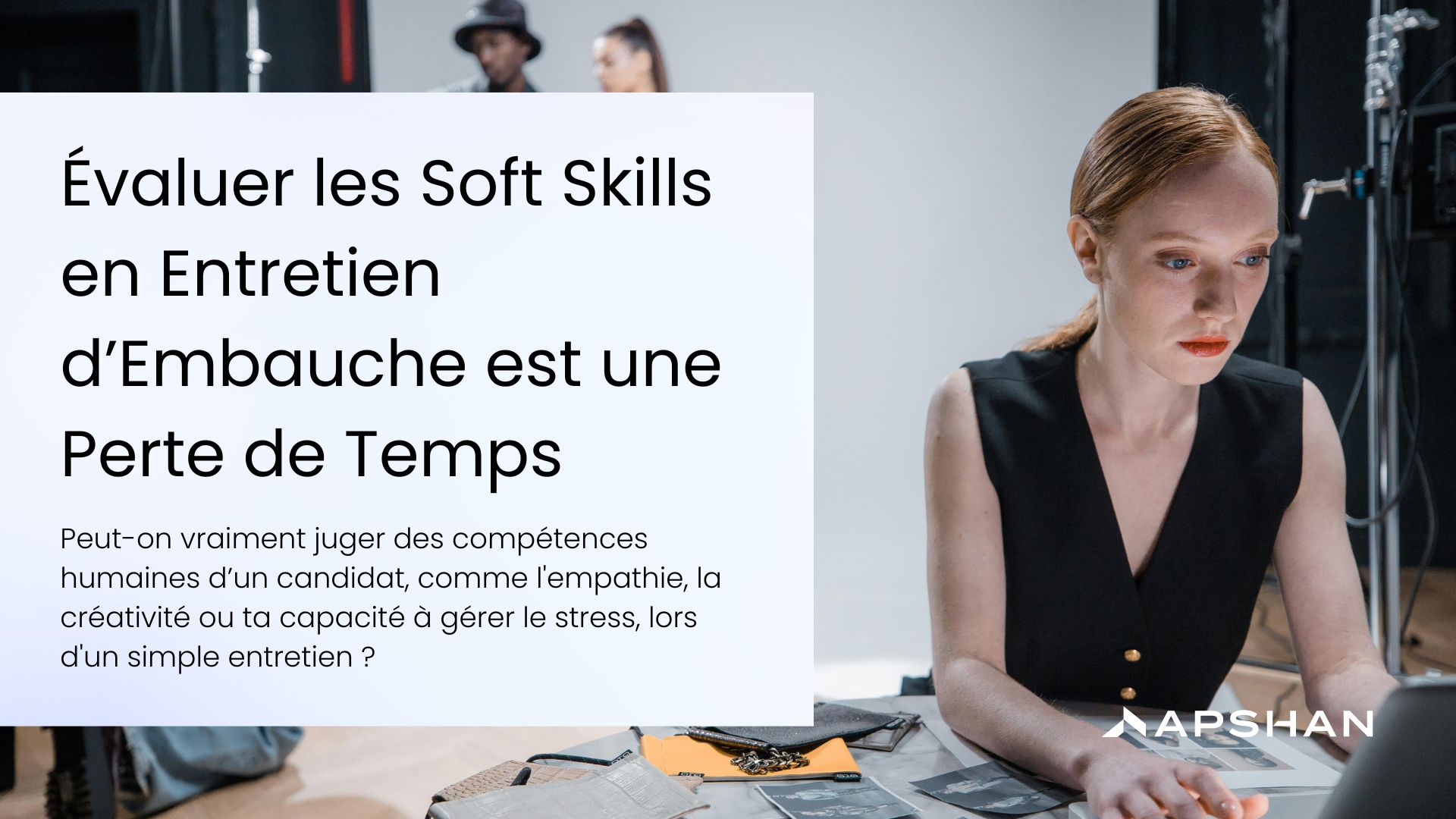 Évaluer les Soft Skills en Entretien d’Embauche est une Perte de Temps ...