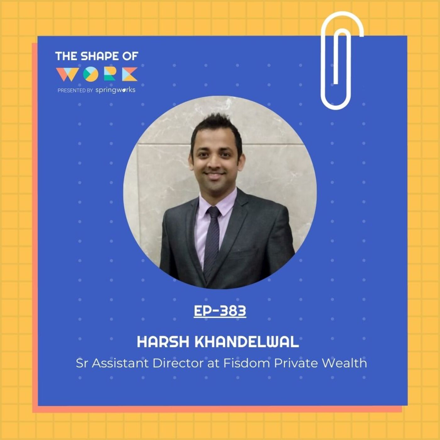 #383: Harsh Khandelwal on the shifting perspectives and the evolution of work culture - The ...