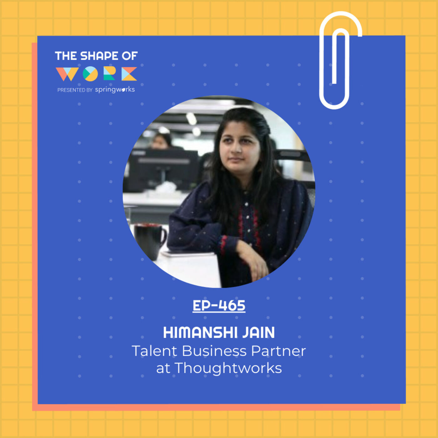 #465: Himanshi Jain on driving professional growth through inclusion and authenticity in the ...