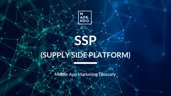 Supply Side Platform | Mapendo Blog | Mobile App Marketing Glossary