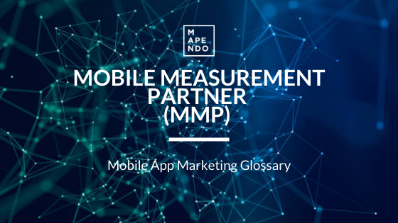 Mobile Measurement Partner (MMP) | Mapendo Blog | Mobile App Marketing ...