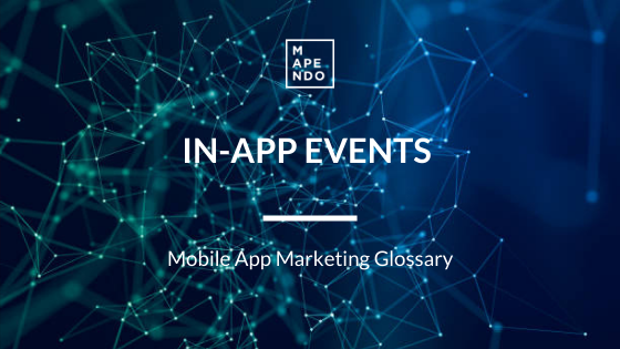 In-App Events | Mapendo Blog | Mobile App Marketing Glossary