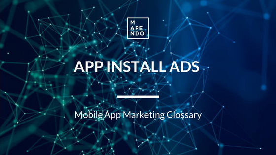 App Install Ads | Mapendo Blog | Mobile App Marketing Glossary