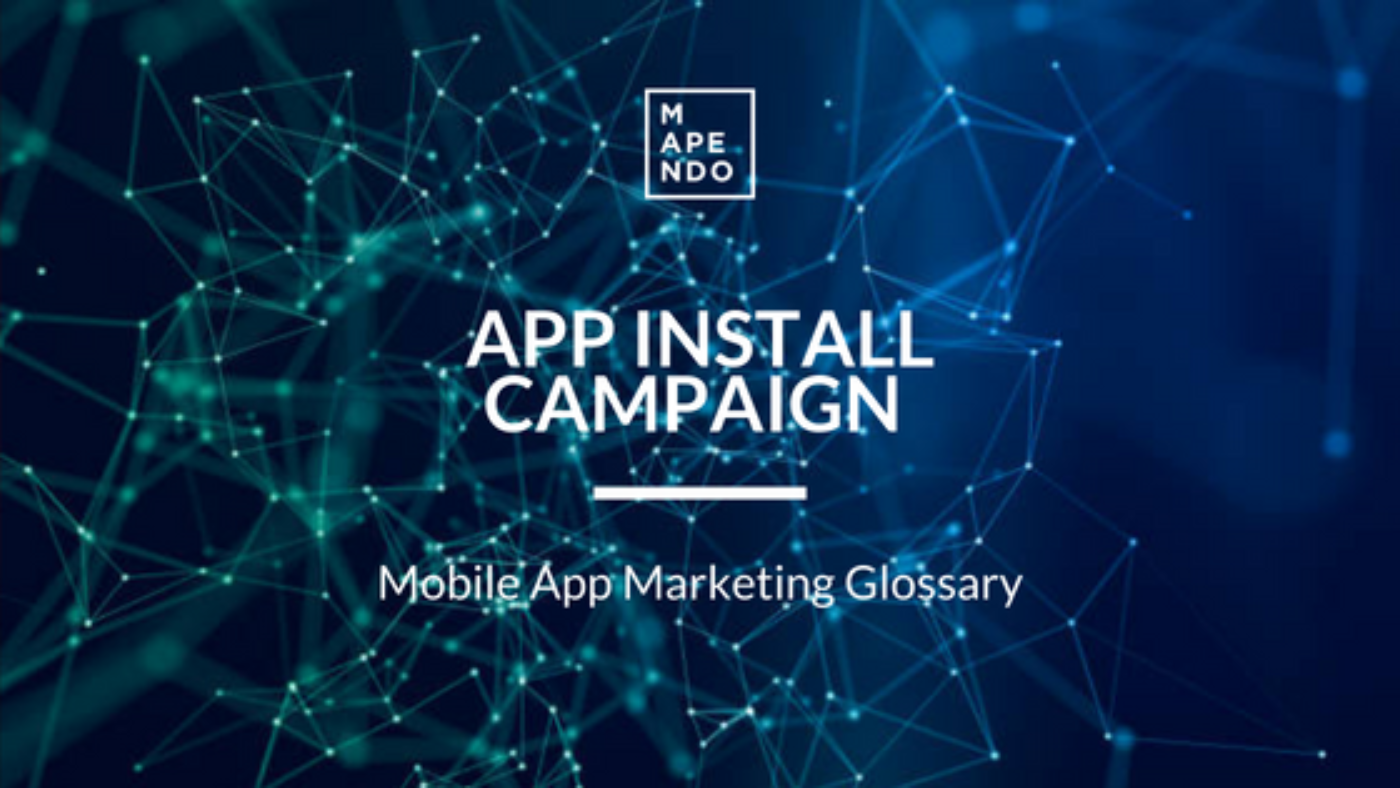 App Install Campaign | Mapendo Blog | Mobile App Marketing Glossary