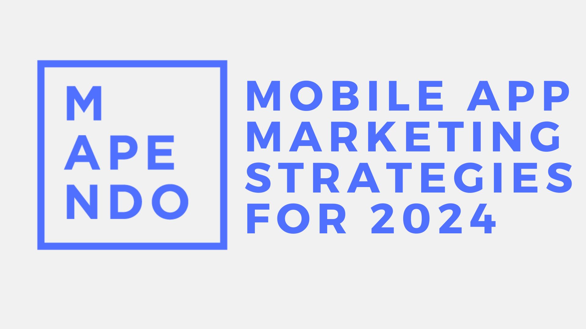 Mobile App Marketing: Crucial Tips For 2024 | Mapendo Blog | Marketing