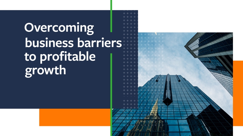 Overcoming business barriers to profitable growth | Enable