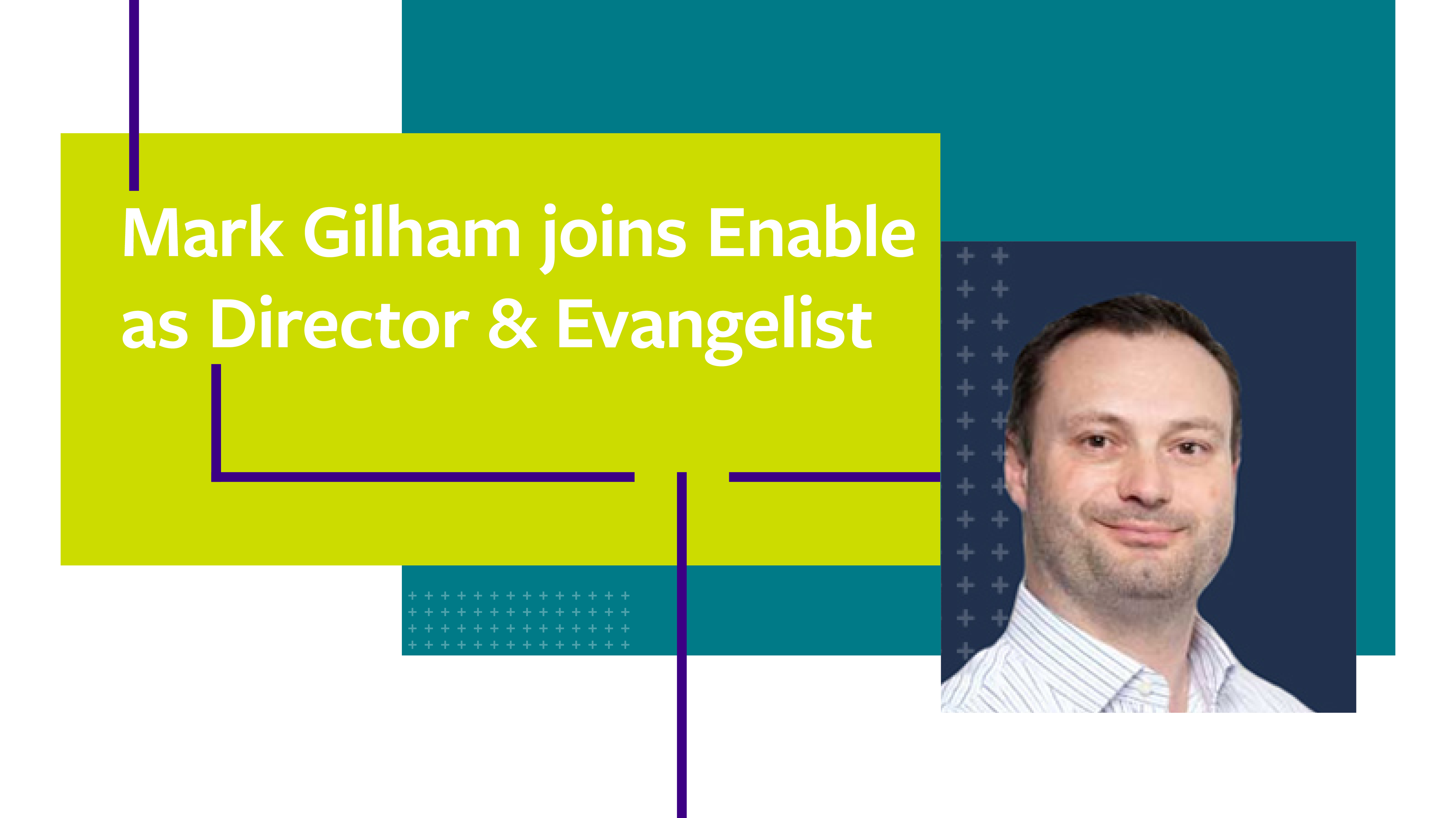 Enable welcomes Mark Gilham as Director & Evangelist | Enable