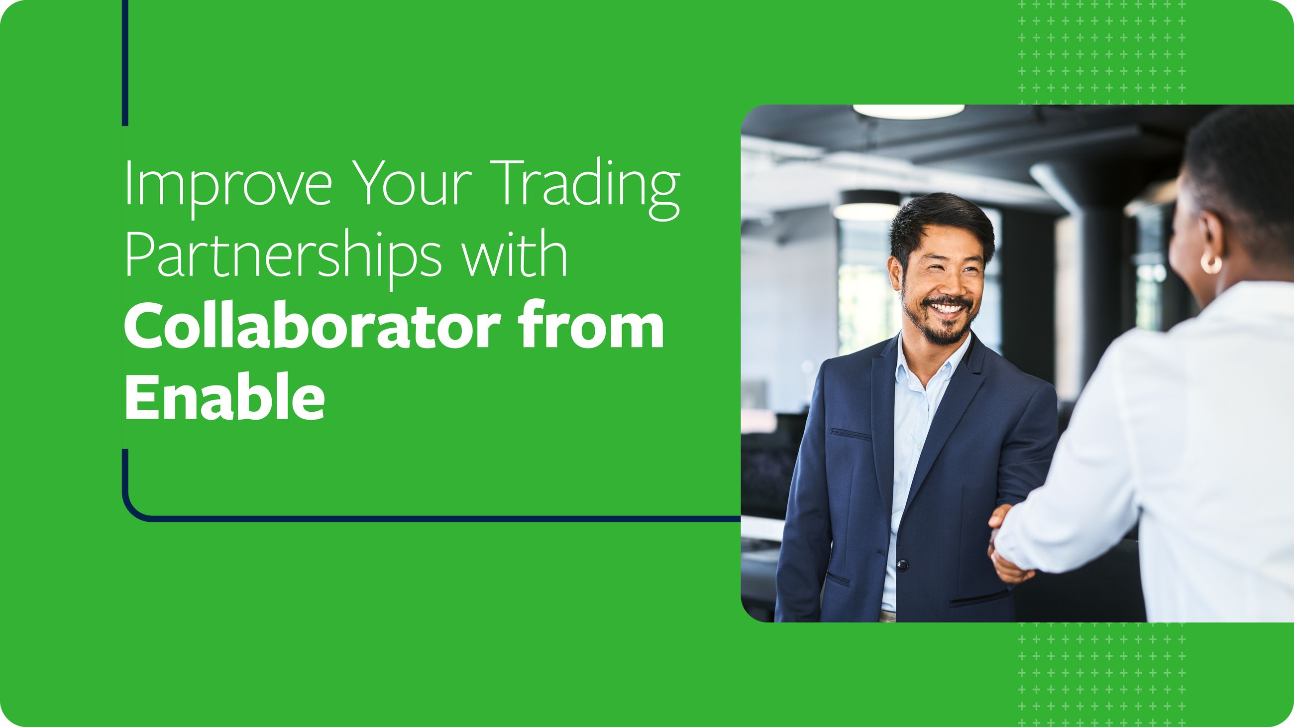 Improve Your Trading Partnerships with Collaborator from Enable | Enable