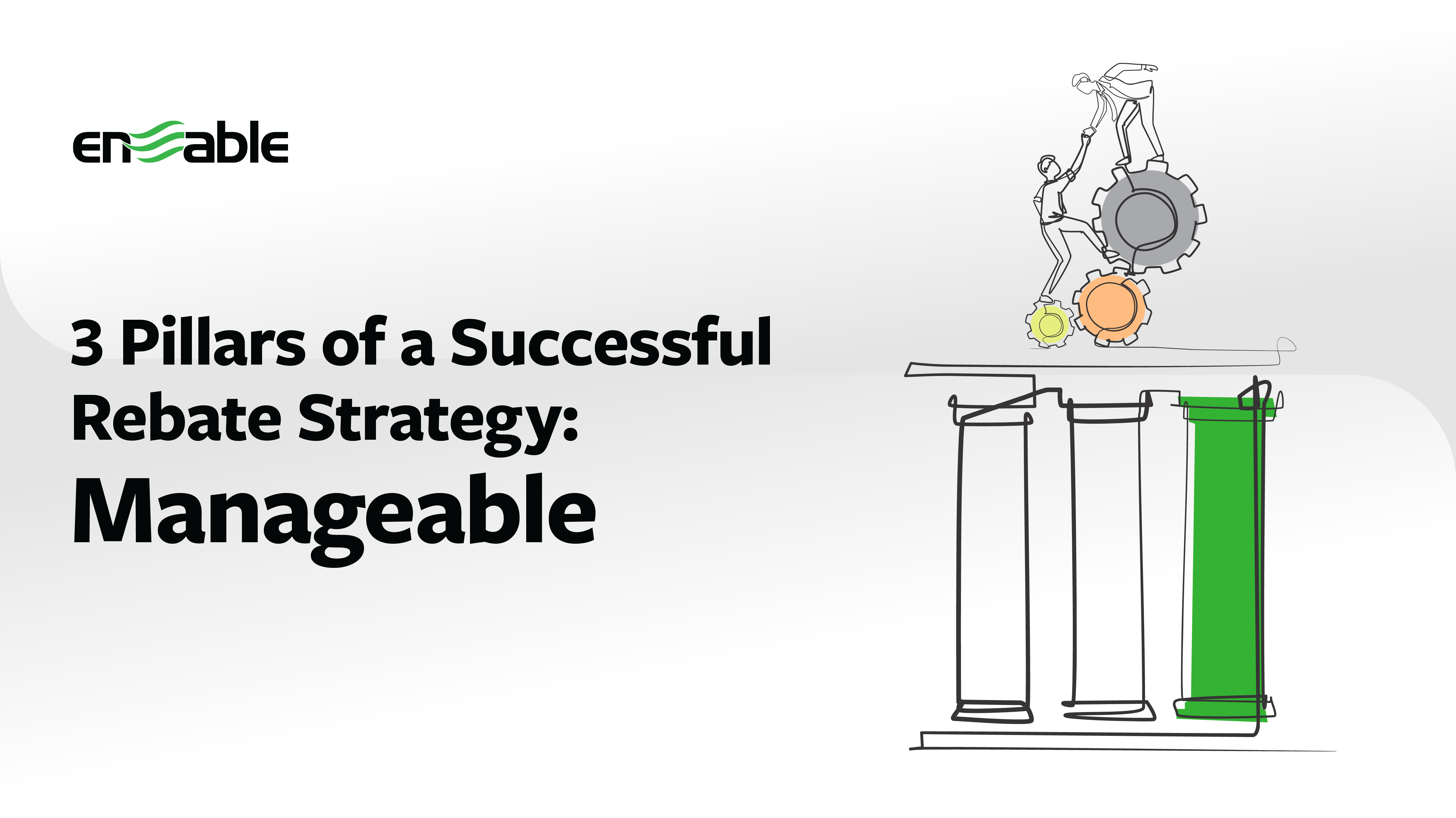 3 Pillars of a Successful Rebate Strategy: Manageable | Enable