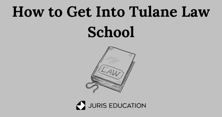 Tulane Law School: Acceptance Rate + Admission Requirements