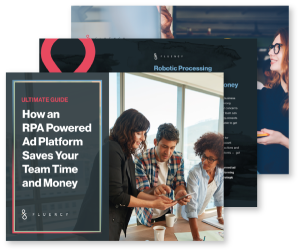 A Fluency Ultimate Guide: How an RPA-Powered Ad Platform Saves Your ...