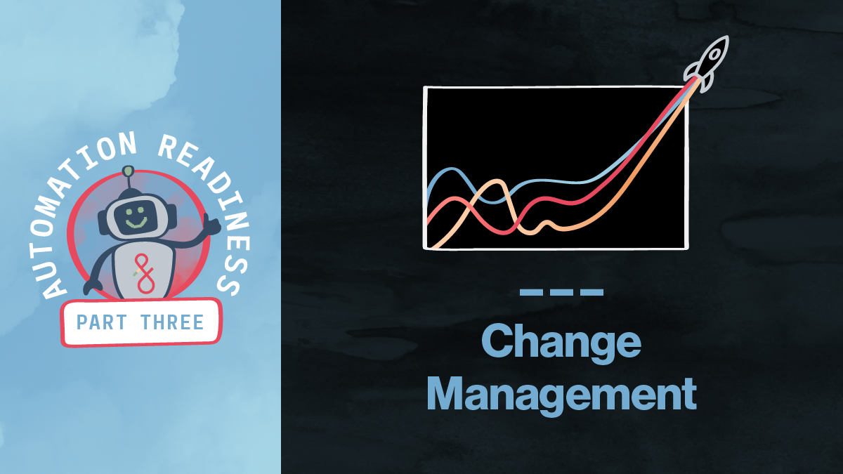 Automation Readiness Part 3: Change Management