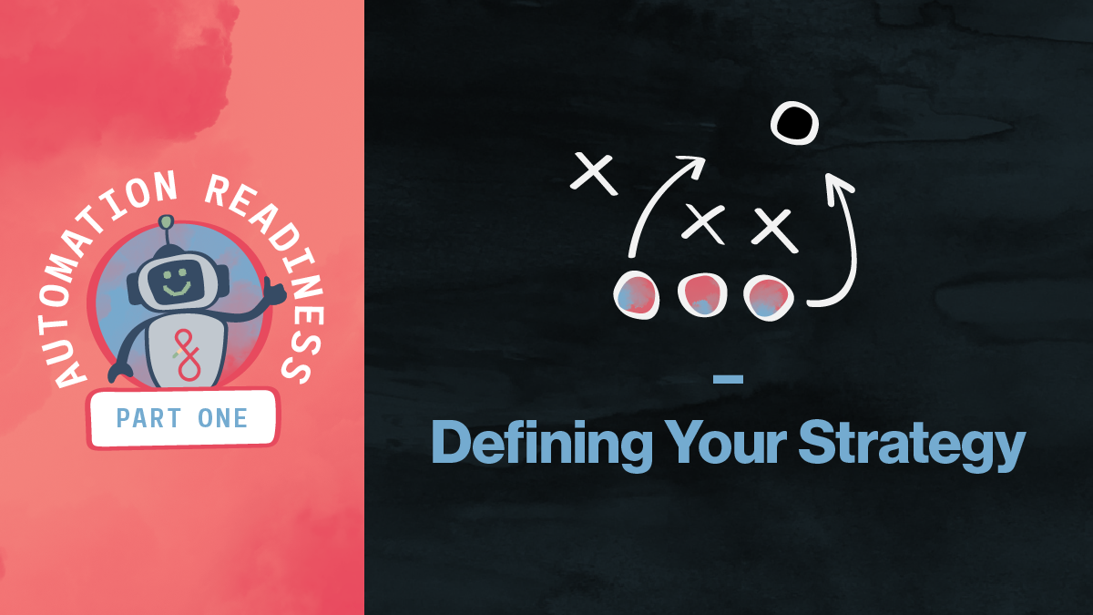 Automation Readiness Part 1: Defining Your Strategy