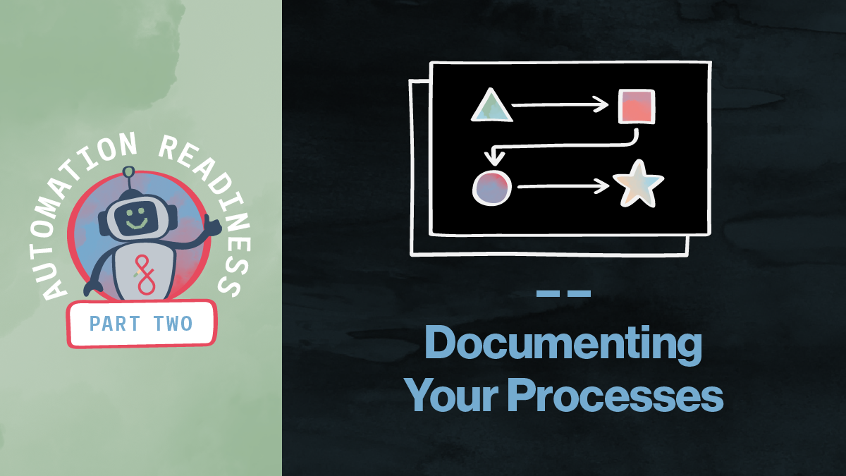 Automation Readiness Part 2: Documenting Your Processes