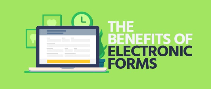 Benefits of Electronic Forms | Electronic Dental Forms