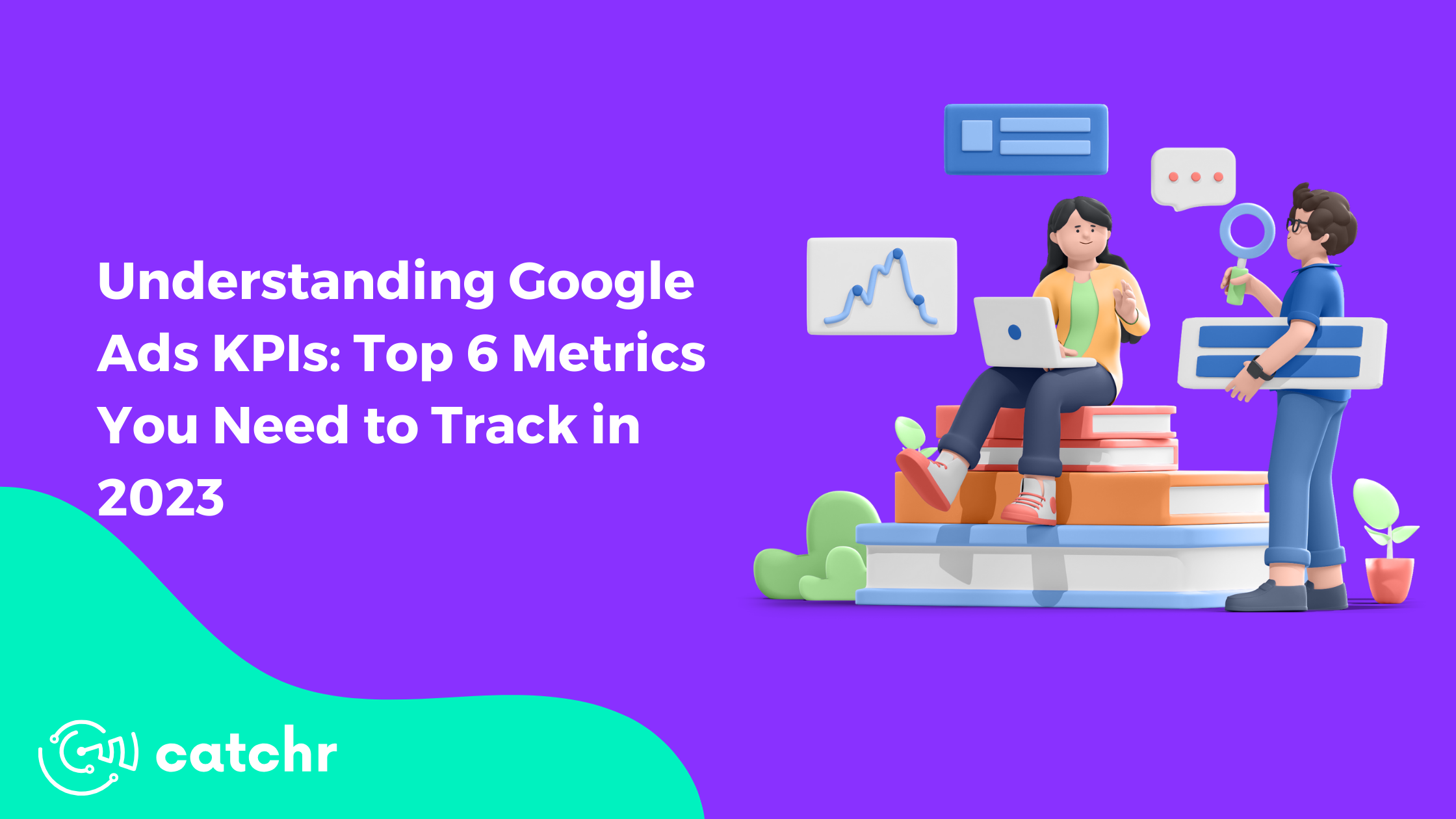 Understanding Google Ads KPIs: Top 6 Metrics You Need to Track in 2023